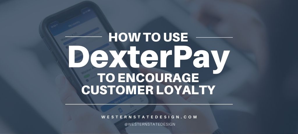 How DexterPay Can Encourage Customer Loyalty | Western State Design